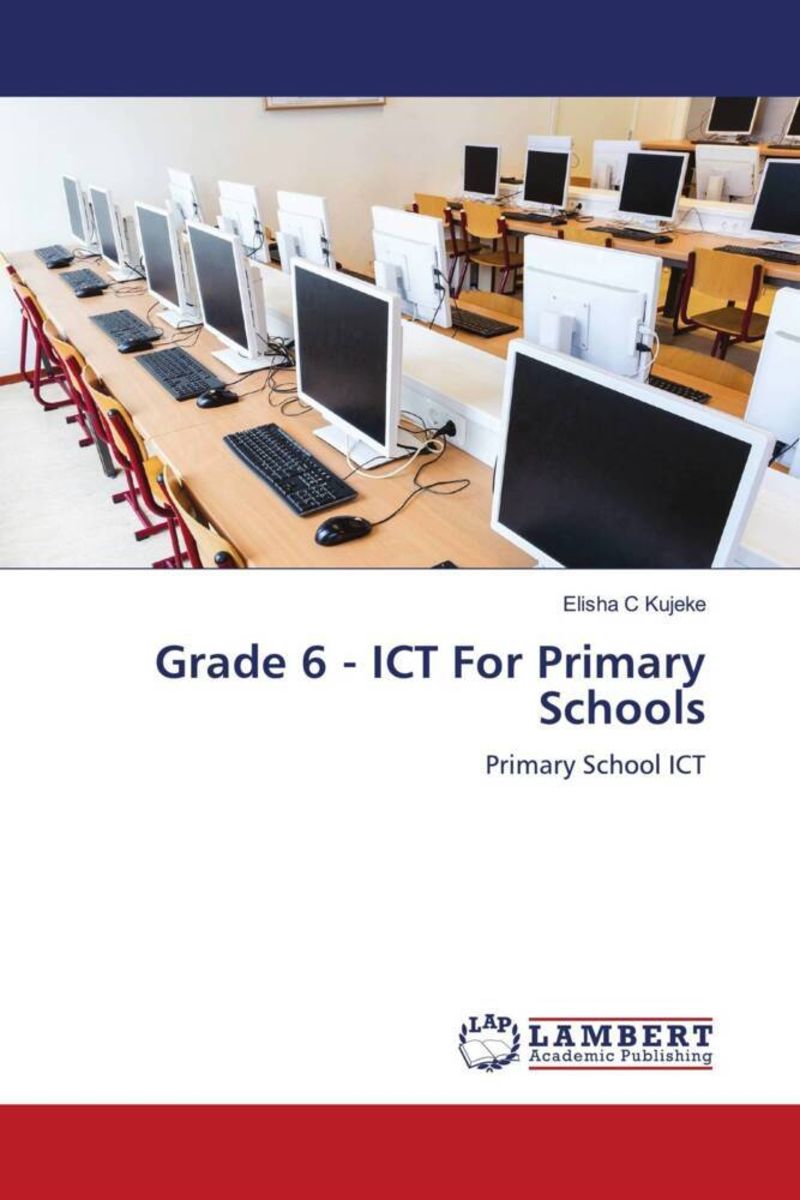'Grade 6 - ICT For Primary Schools' von 'Elisha C. Kujeke ...