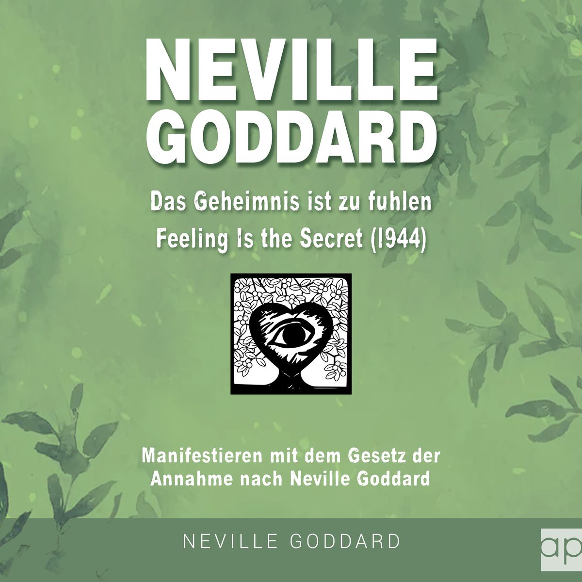 Neville Goddard - Das Geheimnis ist zu fühlen (Feeling is the Secret ...