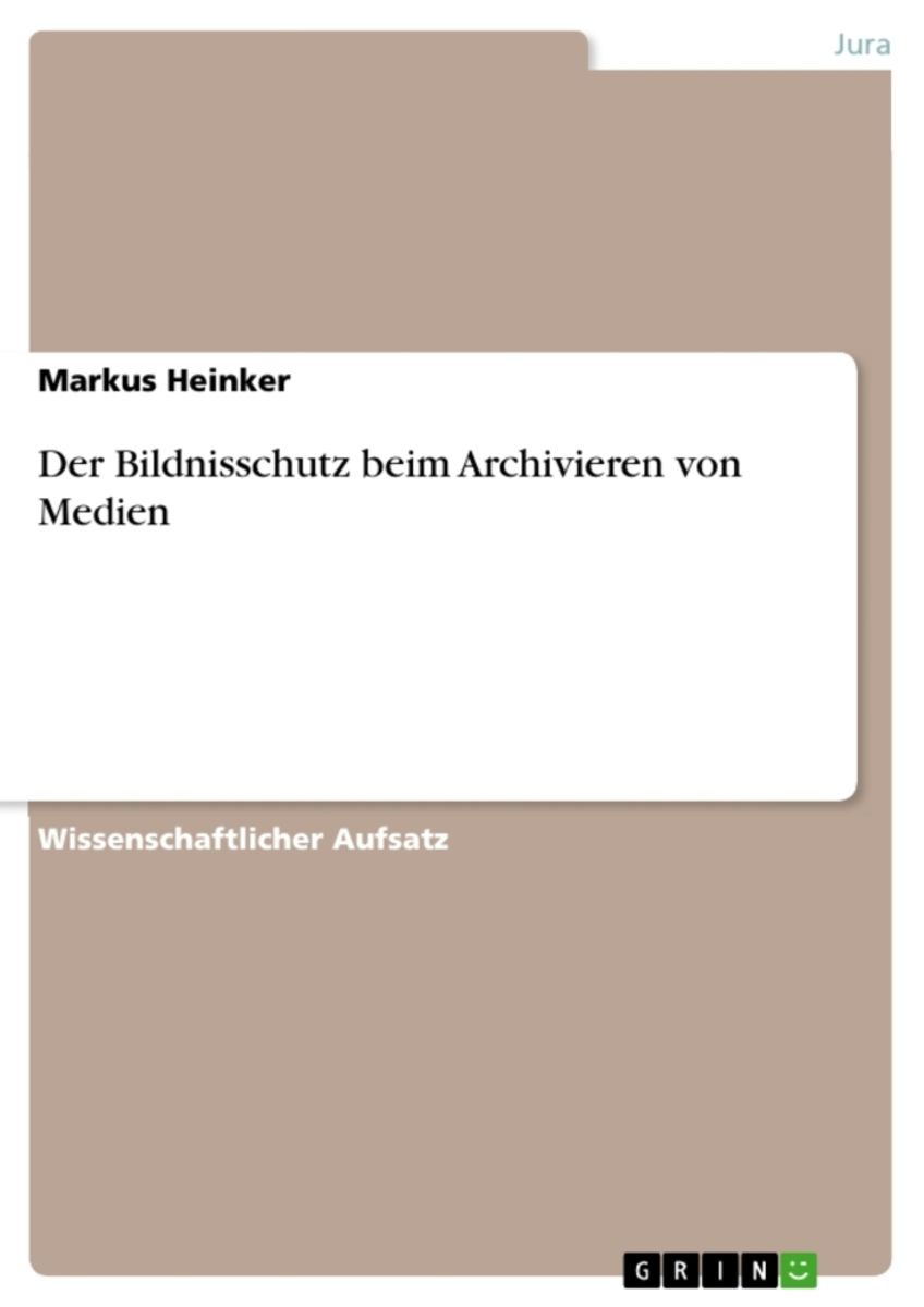 'Der Bildnisschutz beim Archivieren von Medien' von 'Markus Heinker ...