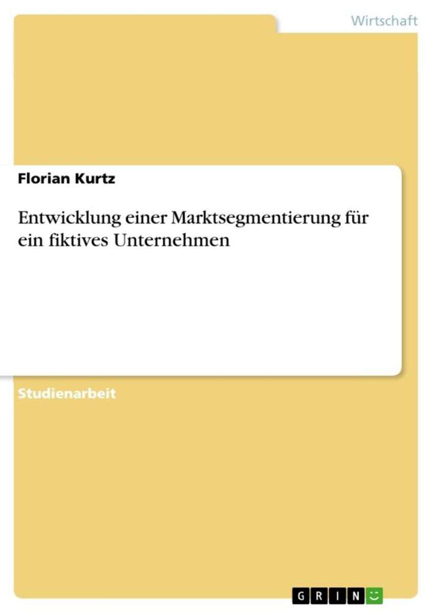 'Entwicklung einer Marktsegmentierung für ein fiktives Unternehmen' von ...