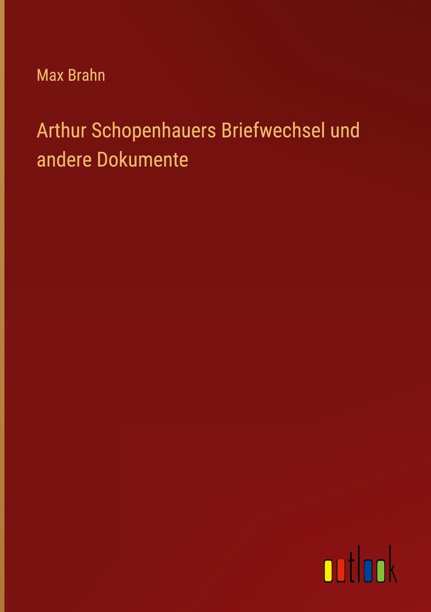 'Arthur Schopenhauers Briefwechsel und andere Dokumente' von 'Max Brahn ...