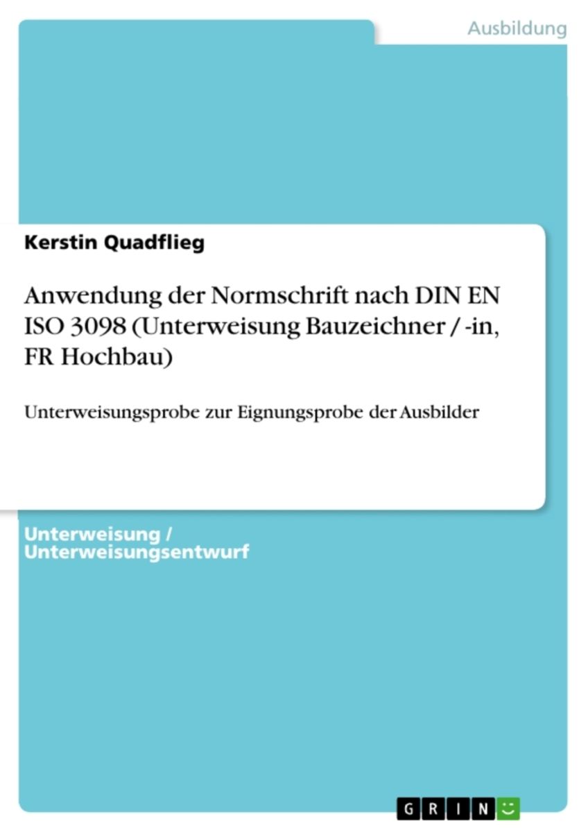 "Anwendung der Normschrift nach DIN EN ISO 3098 (Unterweisung Bauzeichner / -in, FR Hochbau ...