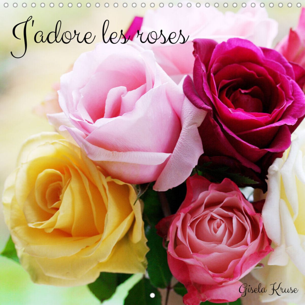 J'adore les roses (Calendrier mural 2023 300 × 300 mm Square ...