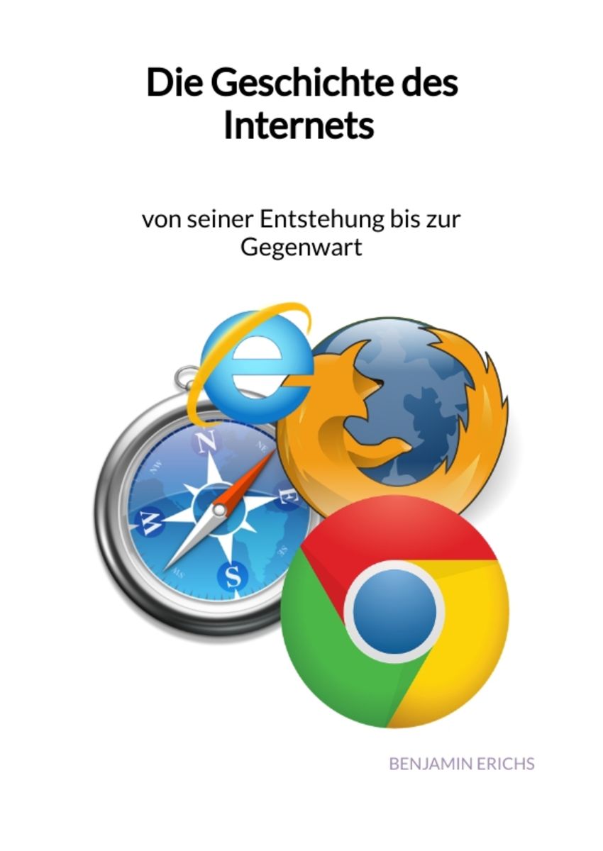 "Die Geschichte des Internets - von seiner Entstehung bis zur Gegenwart ...