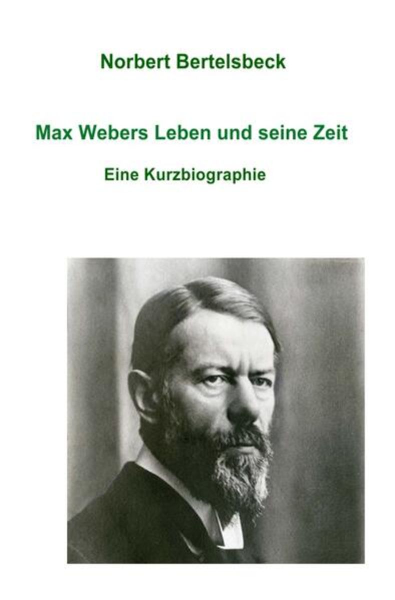 'Max Webers Leben und seine Zeit' von 'Norbert Bertelsbeck' - Buch ...