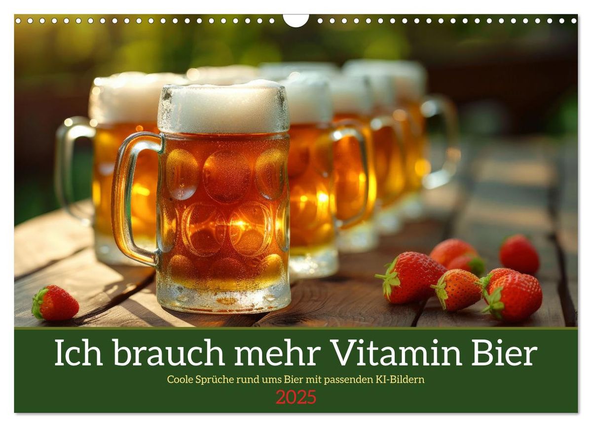 'Ich brauch mehr Vitamin Bier (Wandkalender 2025 DIN A3 quer), CALVENDO ...