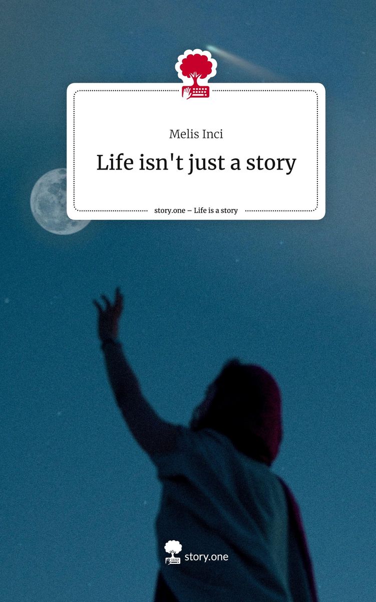 'Life isn't just a story. Life is a Story - story.one' von 'Melis Inci ...