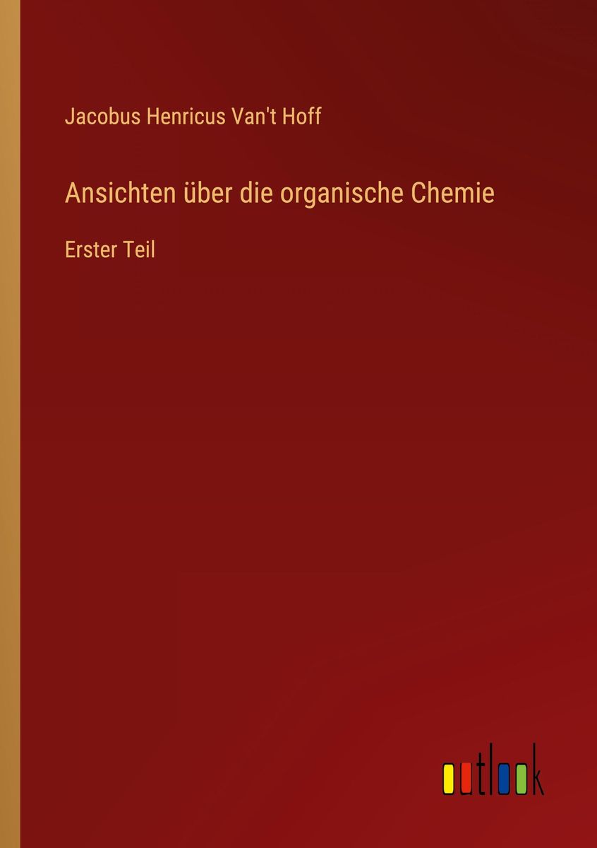 'Ansichten über die organische Chemie' von 'Jacobus Henricus Van't Hoff ...