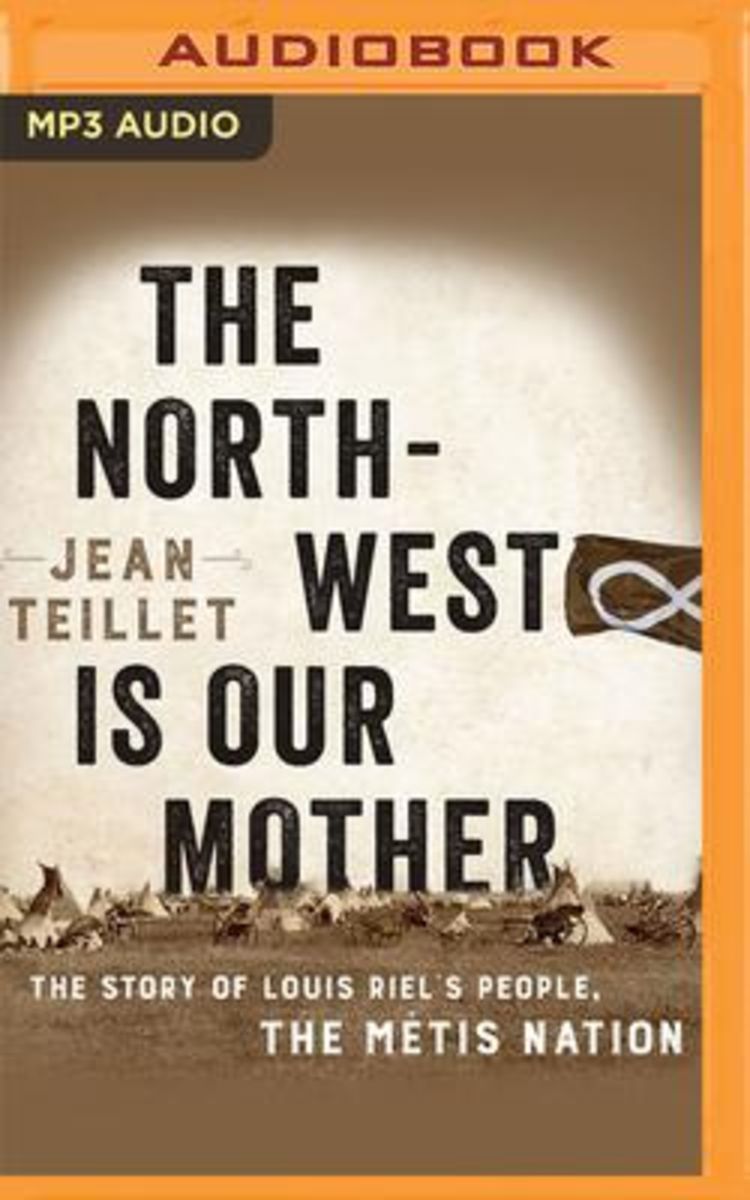 'The North-West Is Our Mother: The Story of Louis Riel's People, the ...