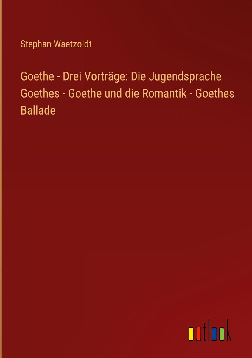 "Goethe - Drei Vorträge: Die Jugendsprache Goethes - Goethe und die ...