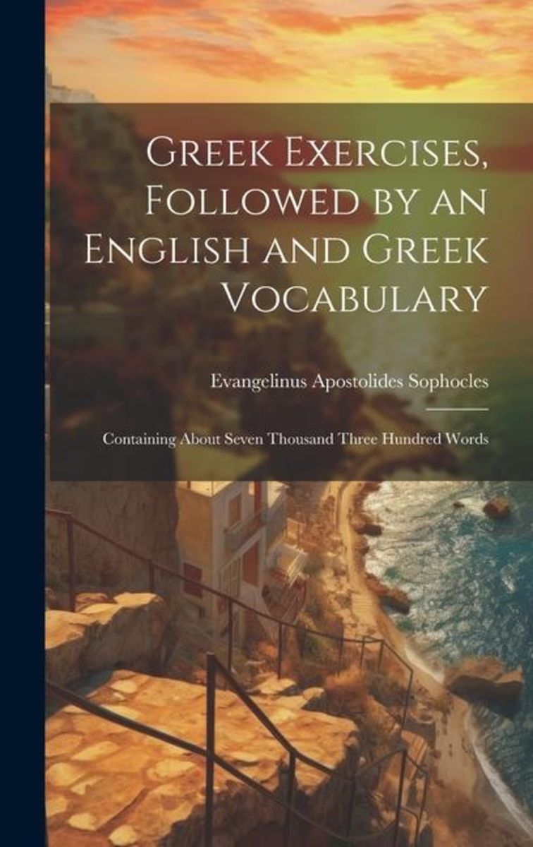 'Greek Exercises, Followed by an English and Greek Vocabulary ...