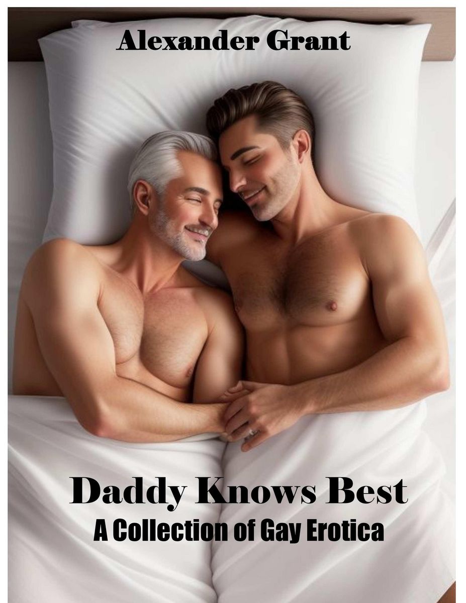 Daddy Knows Best: A Collection of Gay Erotica von Alexander Grant - eBook | Thalia