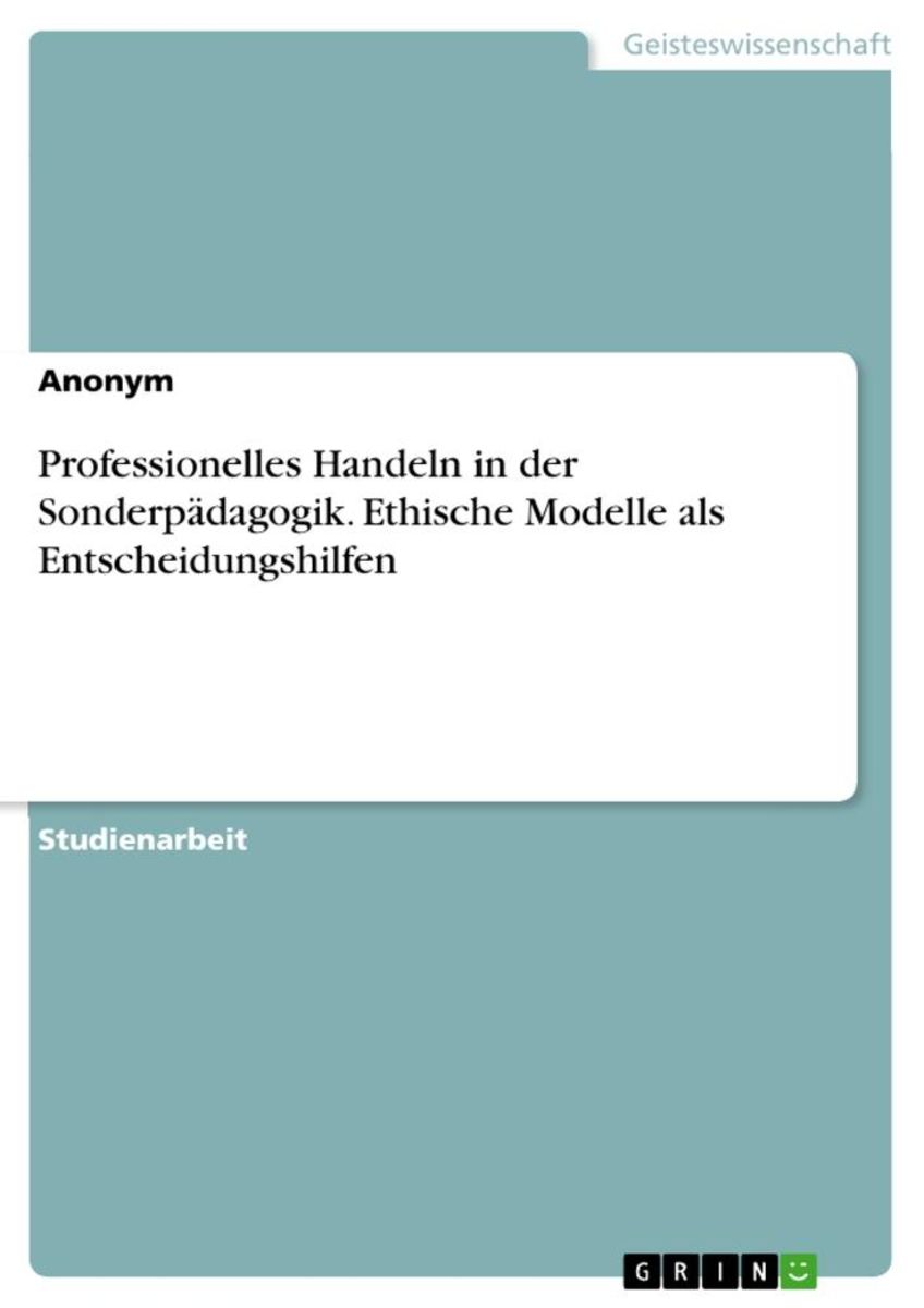 'Professionelles Handeln in der Sonderpädagogik. Ethische Modelle als ...