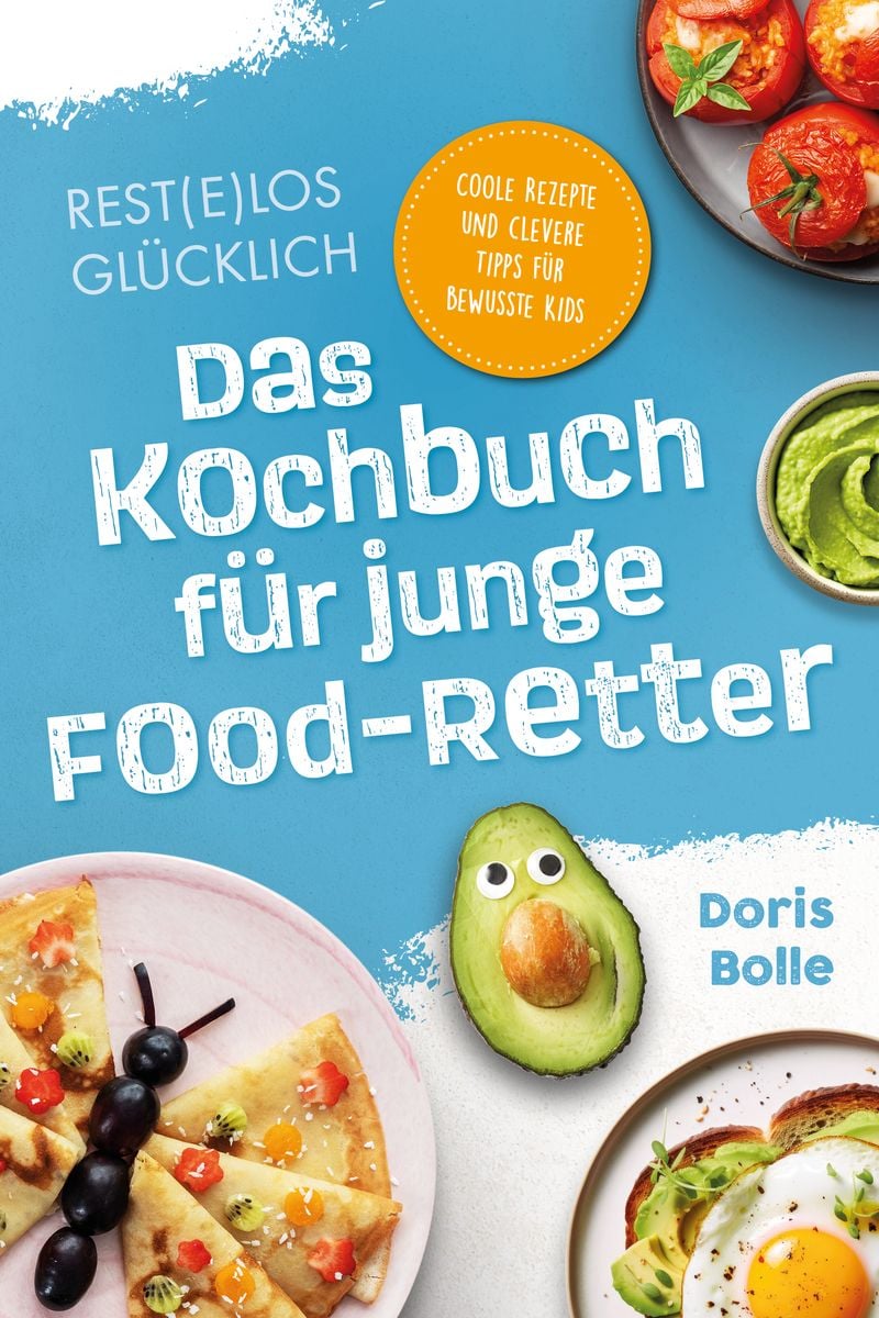 'Rest(e)los glücklich! – Das Kochbuch für junge Food-Retter' von 'Doris ...