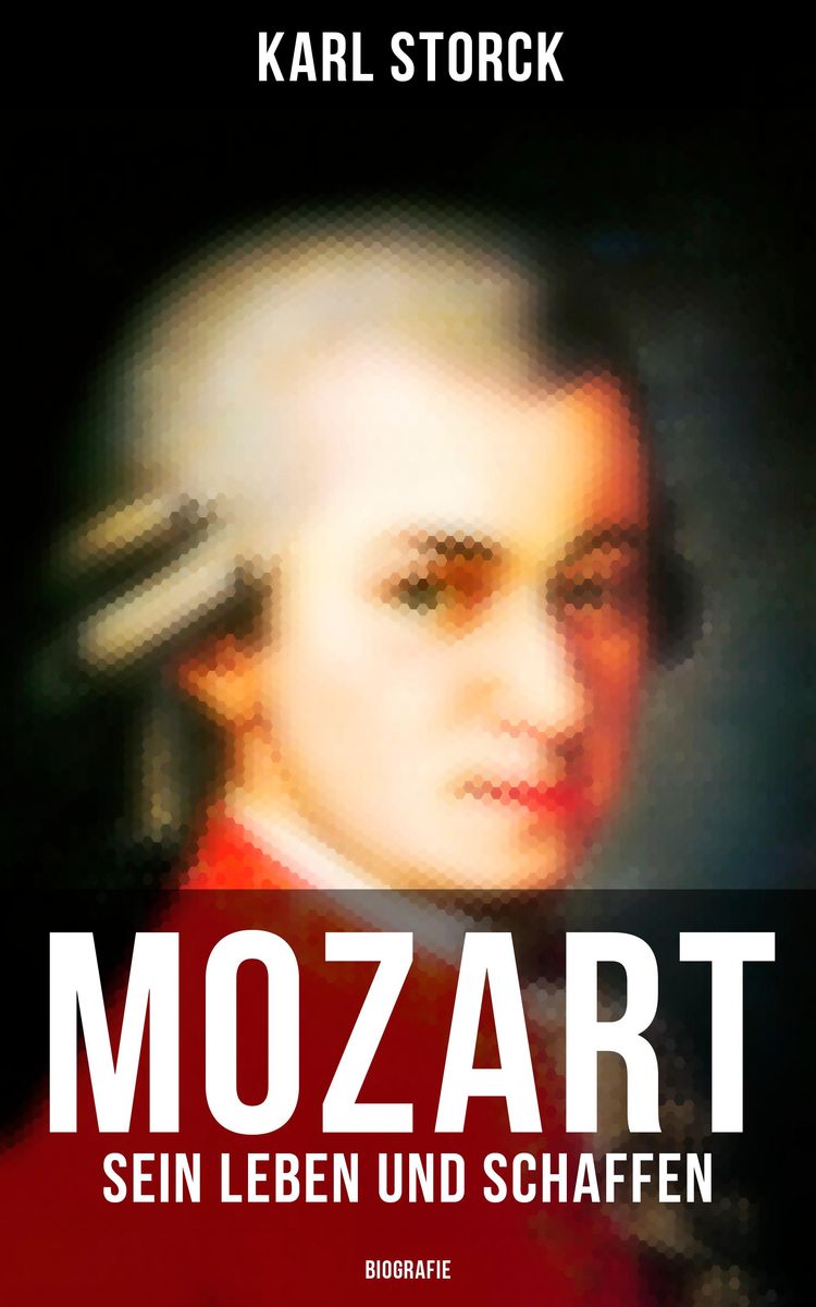 Mozart: Sein Leben und Schaffen (Biografie) von Karl Storck - eBook ...