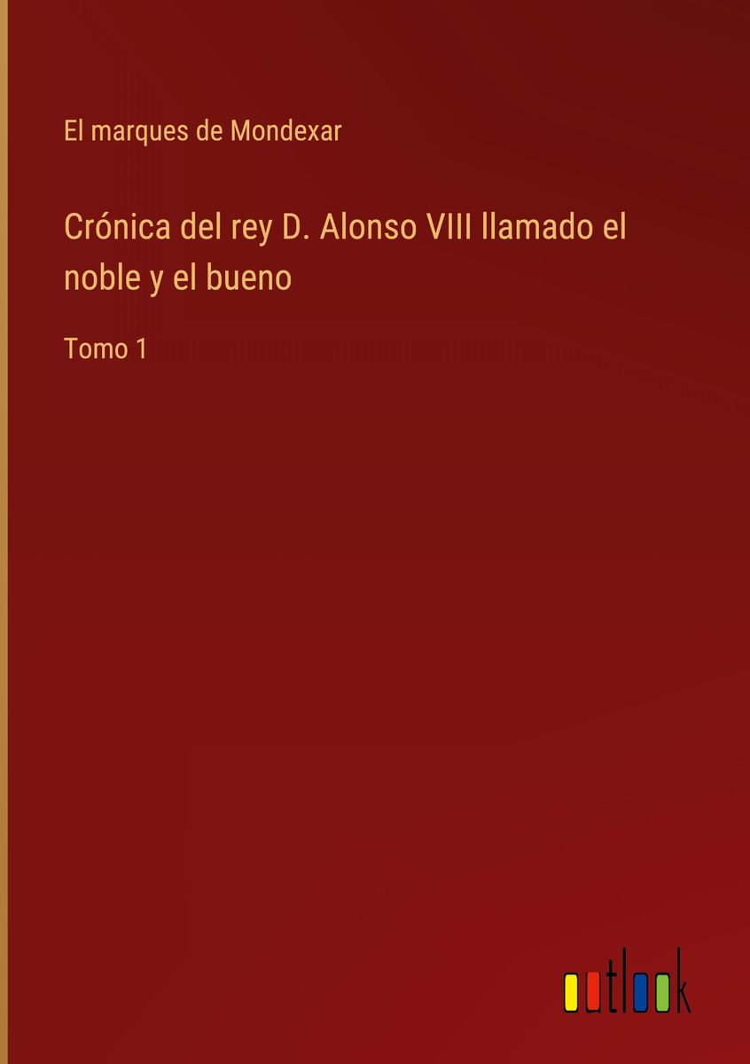 'Crónica del rey D. Alonso VIII llamado el noble y el bueno' von 'El ...