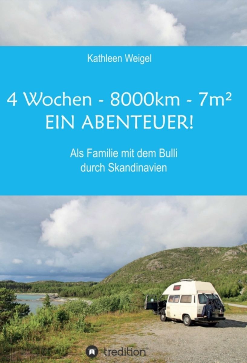 '4 Wochen - 8.000km - 7m² - Ein Abenteuer!' von 'Kathleen Weigel ...