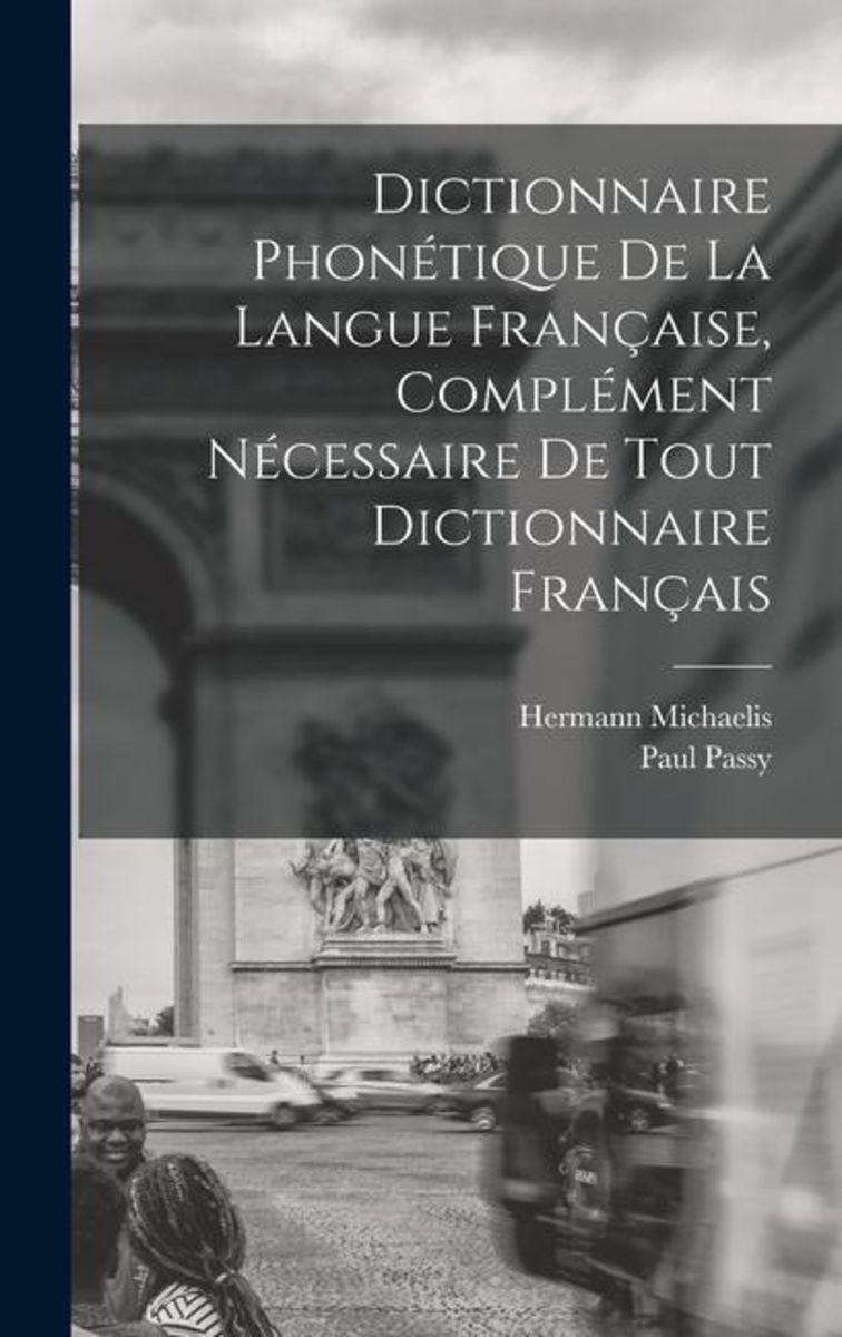 'Dictionnaire Phonétique de la Langue Française, Complément Nécessaire ...