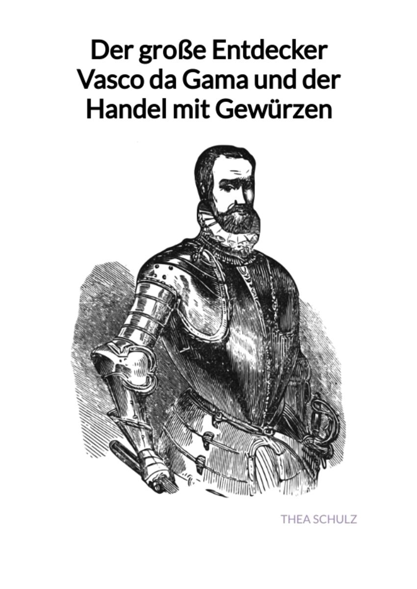 'Der große Entdecker Vasco da Gama und der Handel mit Gewürzen' von 'Thea Schulz' - Buch - '978 ...