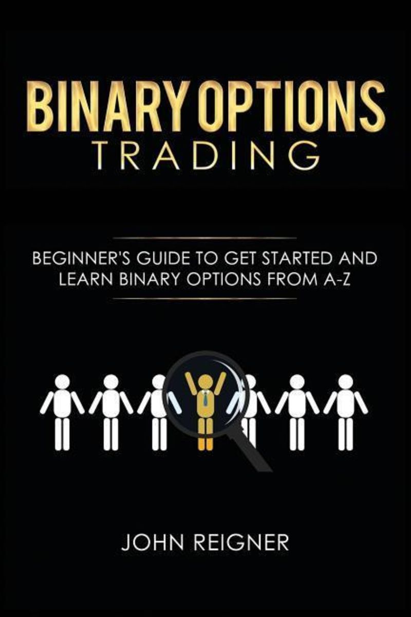 Binary Options trading: Comprehensive Beginner's Guide to get Started and Learn Binary Options ...