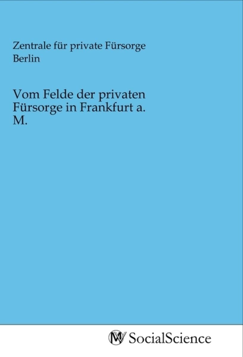 'Vom Felde der privaten Fürsorge in Frankfurt a. M.' von '' - Buch ...