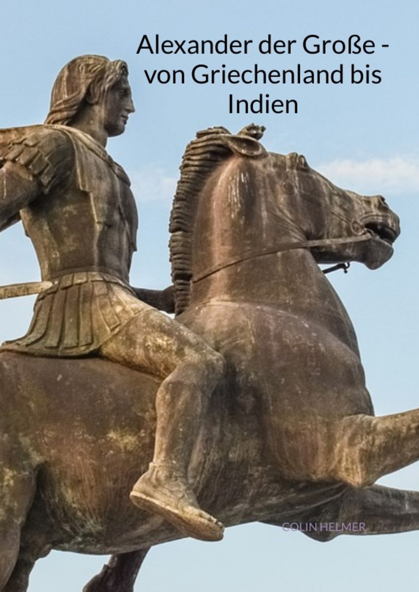 'Alexander der Große - von Griechenland bis Indien' von 'Colin Helmer ...