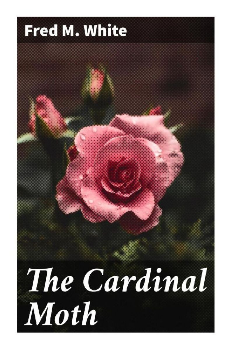 'The Cardinal Moth' von 'Fred M. White' - Buch - '978-80-272-9912-6'