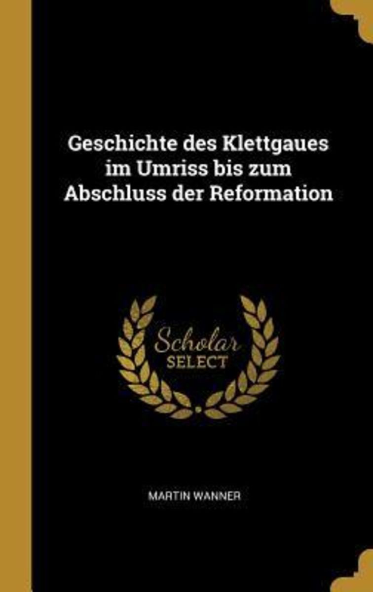 'Geschichte Des Klettgaues Im Umriss Bis Zum Abschluss Der Reformation ...