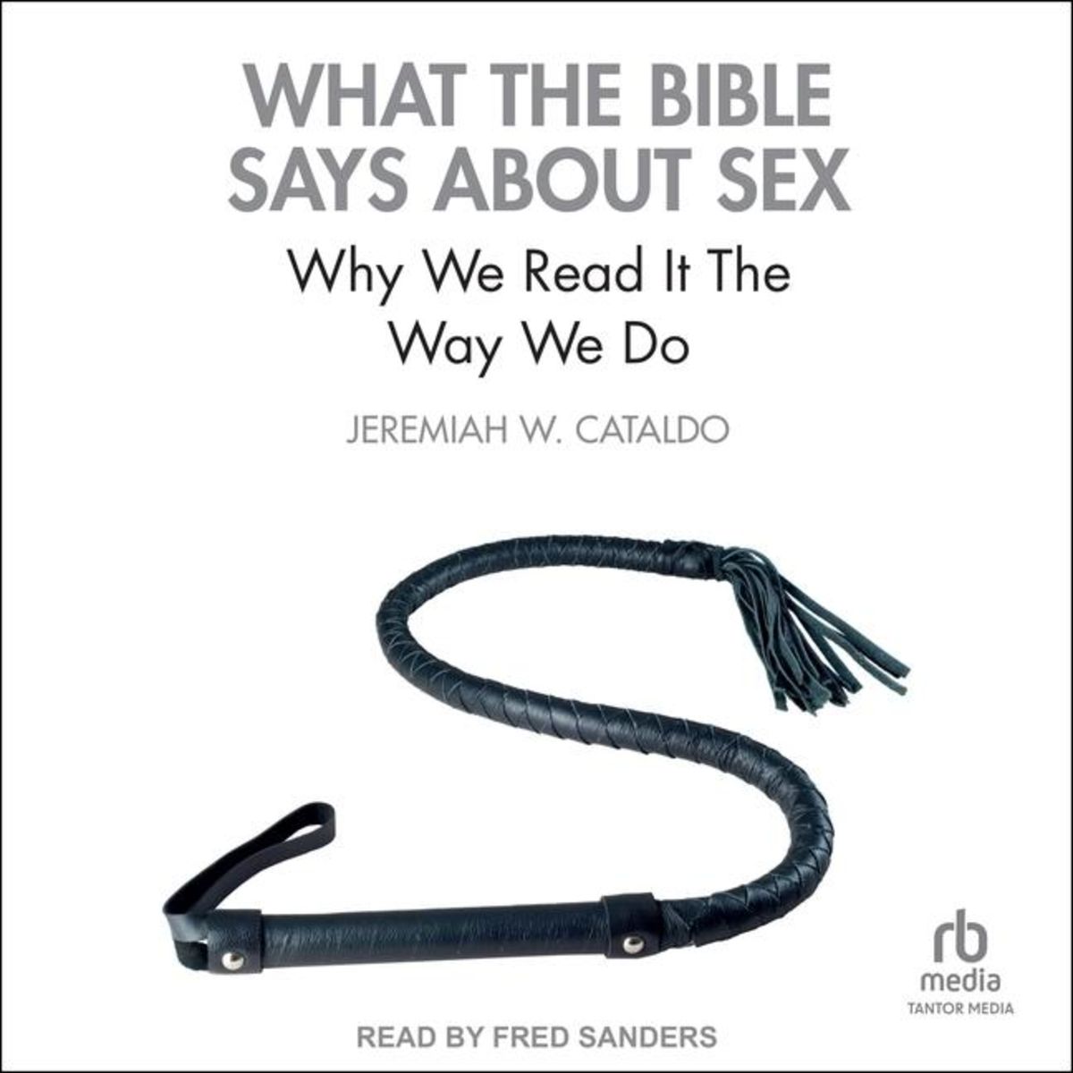 'What the Bible Says about Sex: Why We Read It the Way We Do' von 'Jeremiah W. Cataldo' - Hörbuch