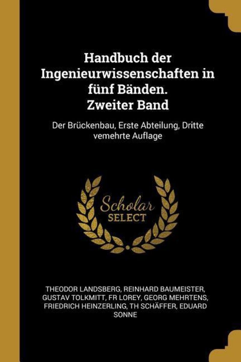 "Handbuch Der Ingenieurwissenschaften in Fünf Bänden. Zweiter Band: Der ...