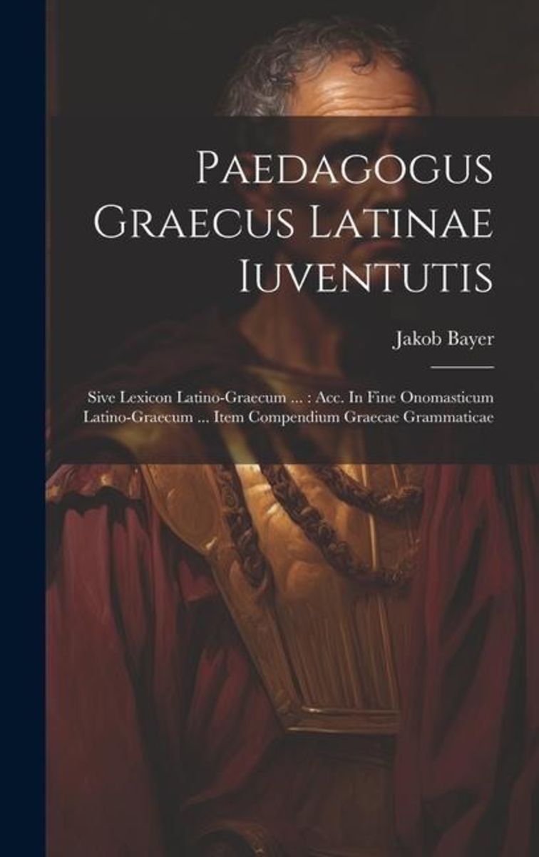 'Paedagogus Graecus Latinae Iuventutis: Sive Lexicon Latino-graecum ...
