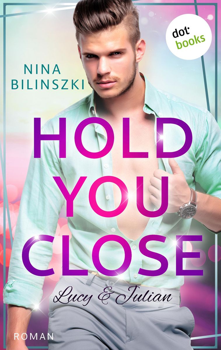 'Hold you close: Lucy & Julian' von 'Nina Bilinszki' - eBook