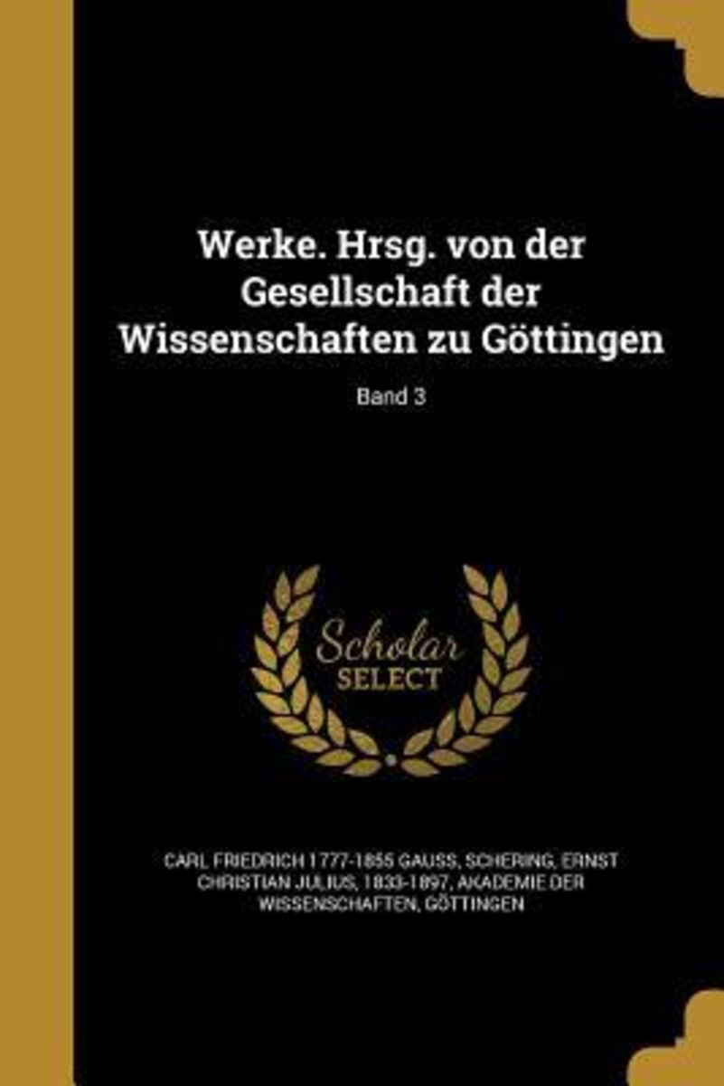 'Werke. Hrsg. von der Gesellschaft der Wissenschaften zu Göttingen ...