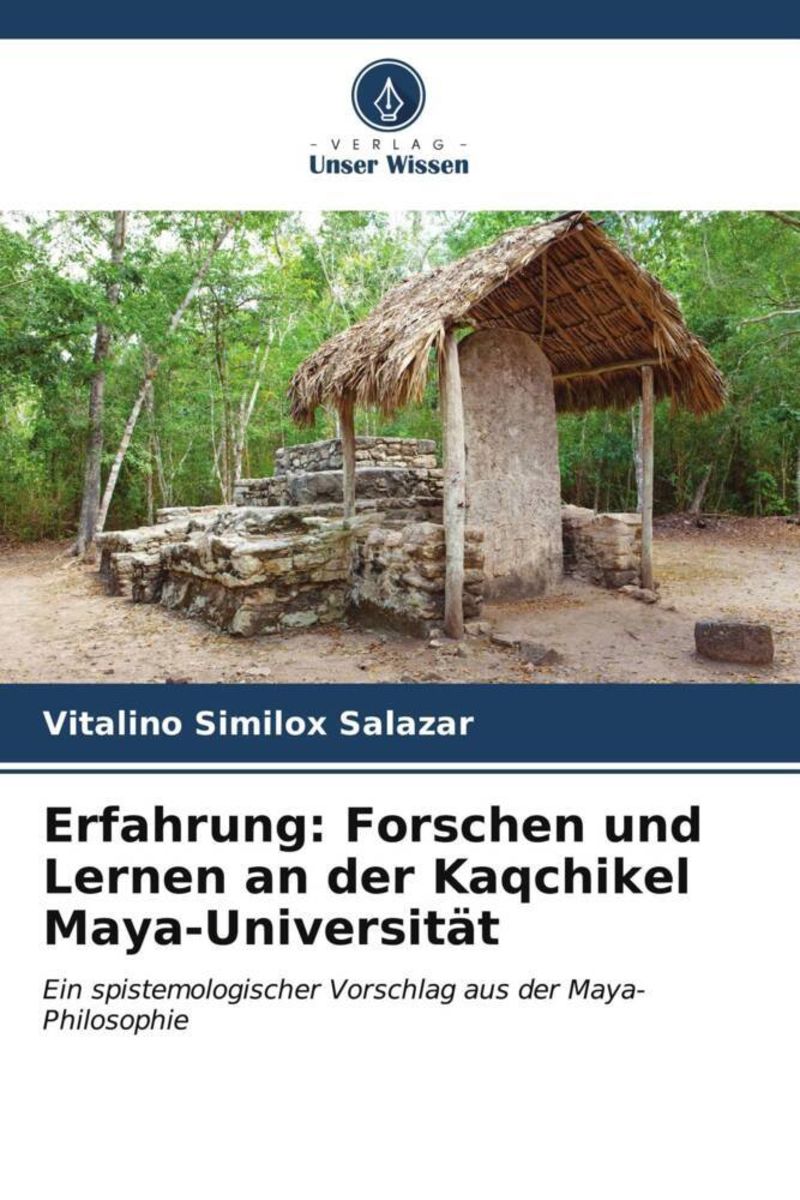 'Erfahrung: Forschen und Lernen an der Kaqchikel Maya-Universität' von ...