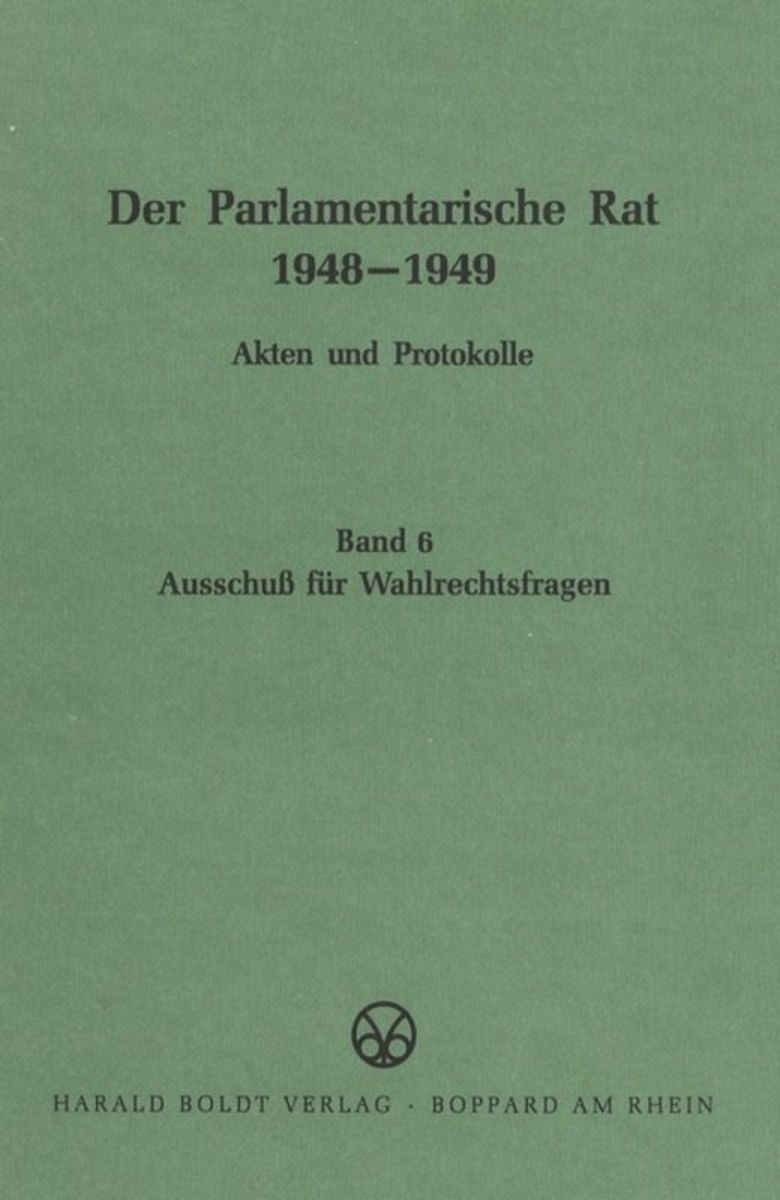 'Der Parlamentarische Rat 1948-1949 / Ausschuß für Wahlrechtsfragen ...