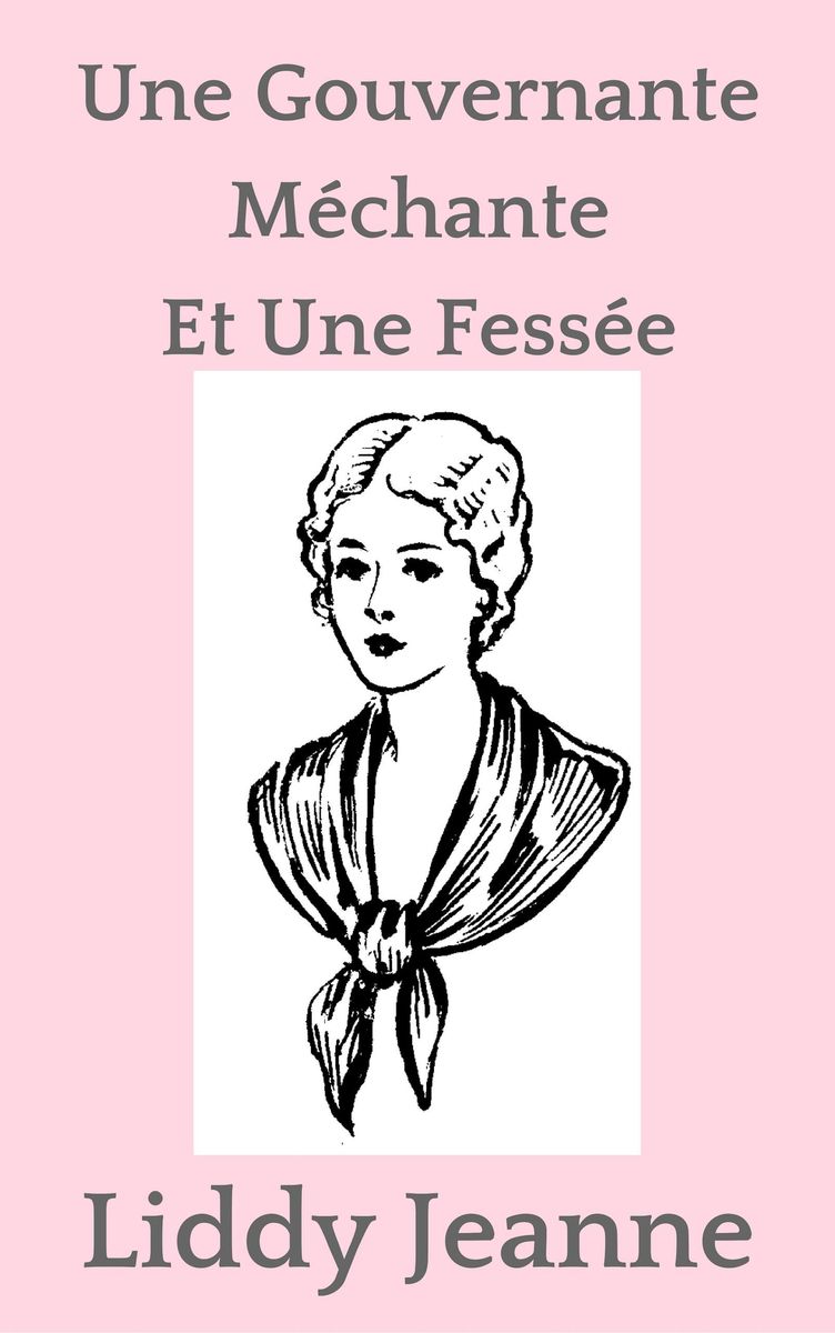 'Une Gouvernante Méchante Et Une Fessée' von 'Liddy Jeanne' - eBook