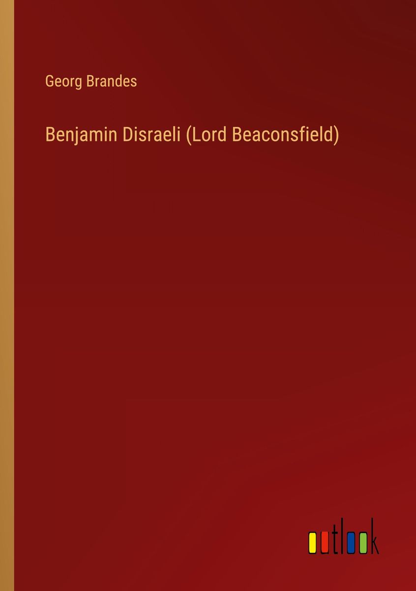 'Benjamin Disraeli (Lord Beaconsfield)' von 'Georg Brandes' - Buch ...
