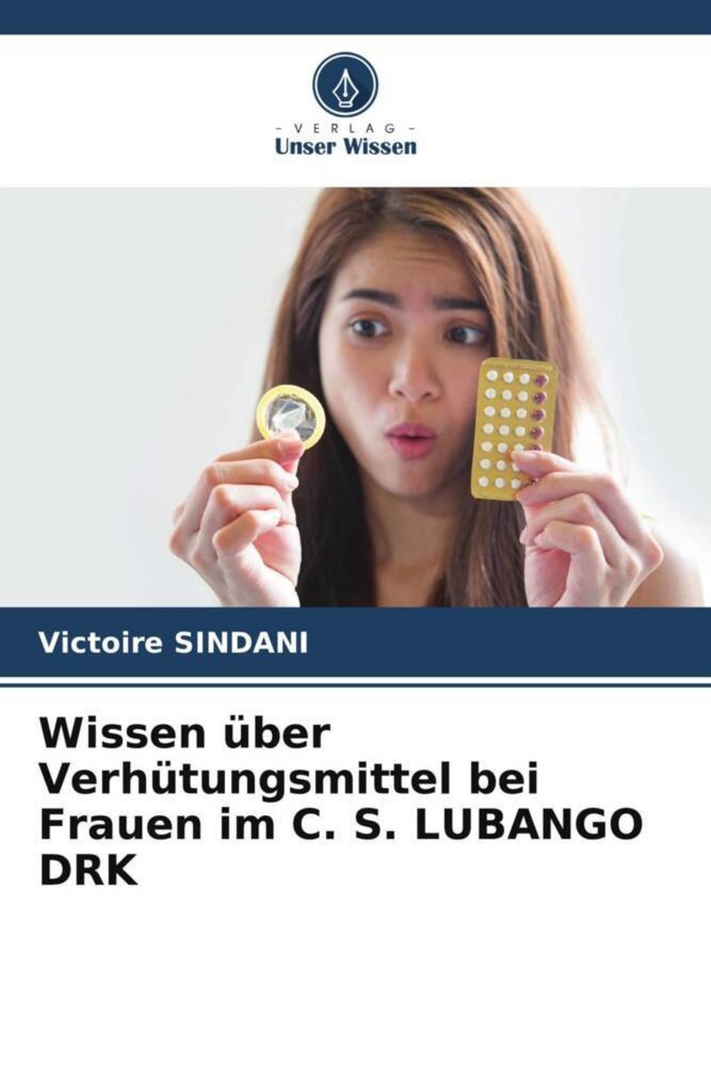 'Wissen über Verhütungsmittel bei Frauen im C. S. LUBANGO DRK' von 'Victoire Sindani' - Buch ...