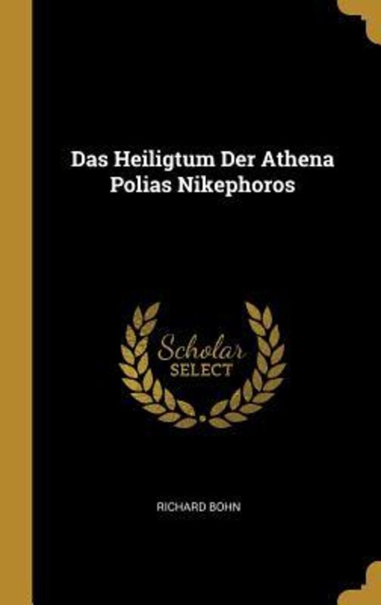 'Das Heiligtum Der Athena Polias Nikephoros' von 'Richard Bohn' - Buch - '978-0-270-99422-3'