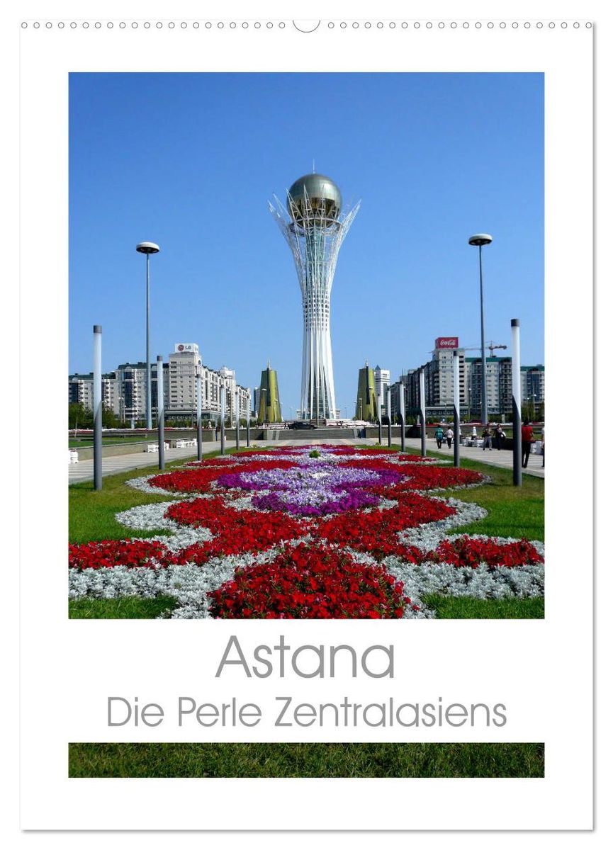 Astana - Die Perle Zentralasiens (Wandkalender 2025 DIN A2 hoch ...