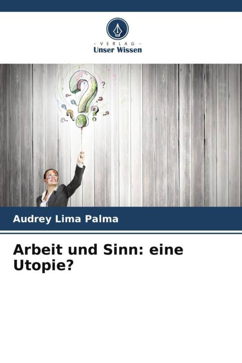 'Arbeit und Sinn: eine Utopie?' von 'Audrey Lima Palma' - Buch - '978 ...