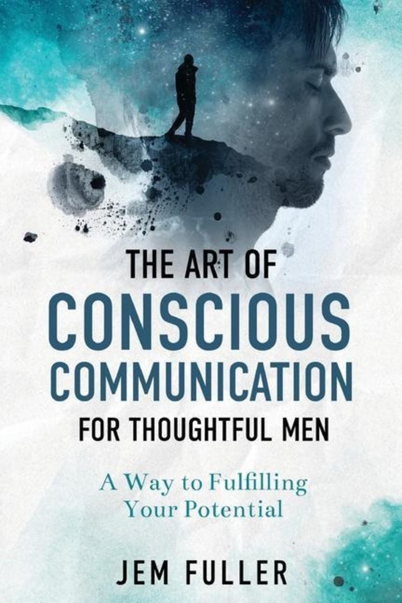 'The Art of Conscious Communication for Thoughtful Men' von 'Jem Fuller ...