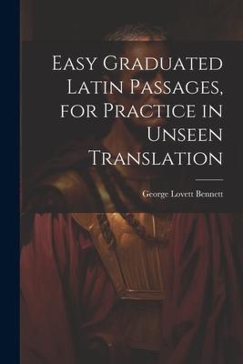 'Easy Graduated Latin Passages, for Practice in Unseen Translation ...