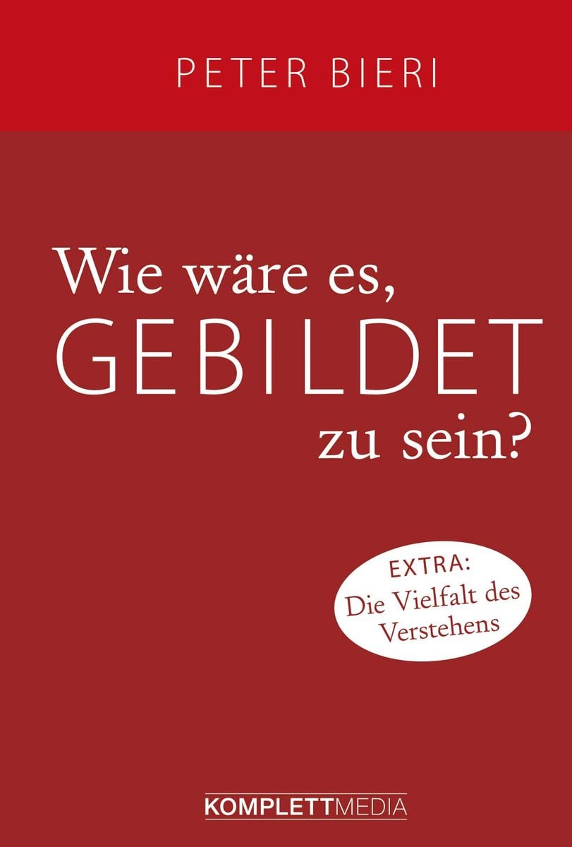 'Wie wäre es, gebildet zu sein?' von 'Peter Bieri' - Buch - '978-3-8312 ...