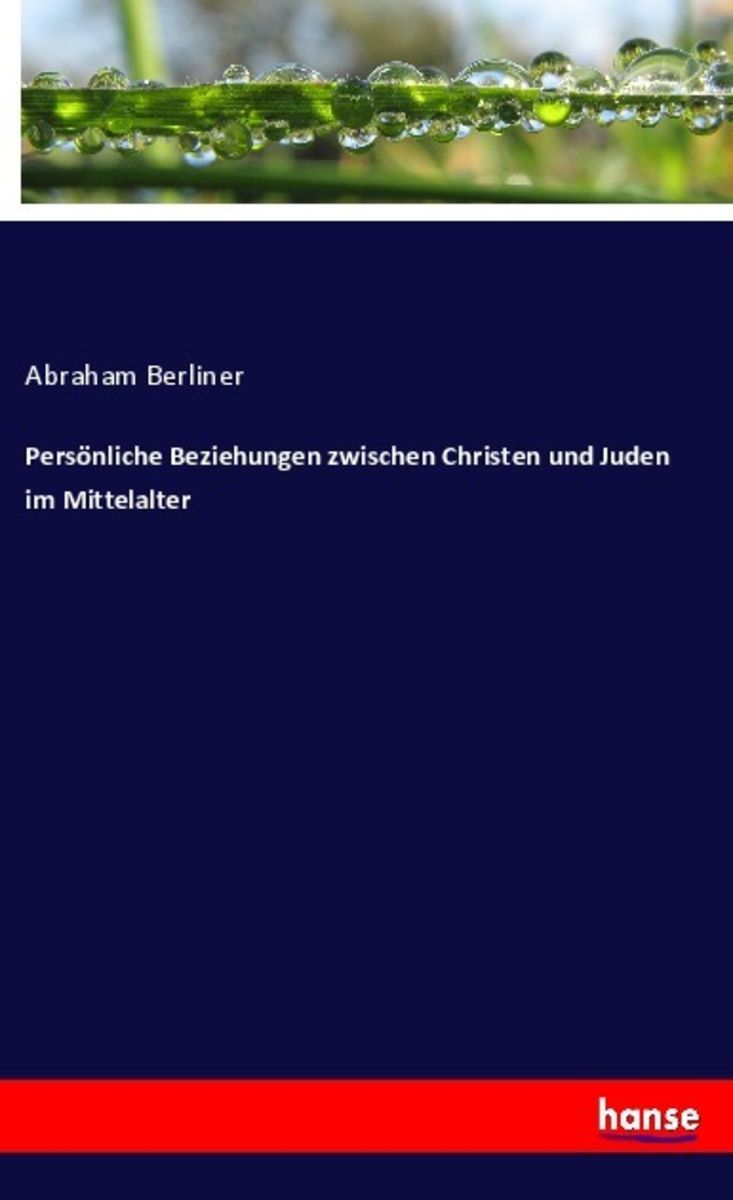 'Persönliche Beziehungen zwischen Christen und Juden im Mittelalter' von 'Abraham Berliner ...