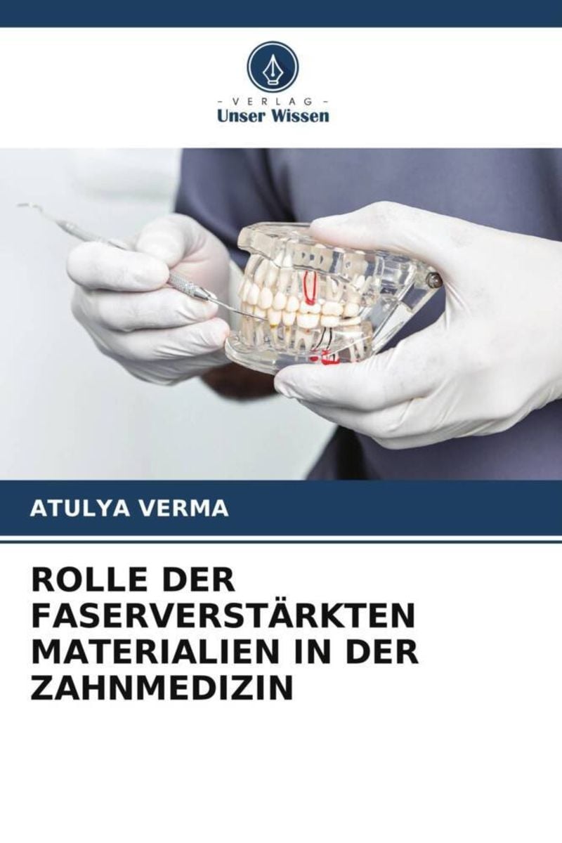 'Rolle der Faserverstärkten Materialien in der Zahnmedizin' von 'Atulya ...