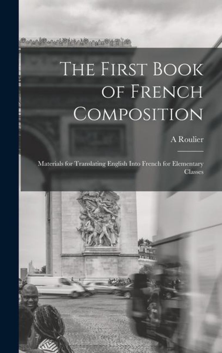 The First Book of French Composition: Materials for Translating English ...