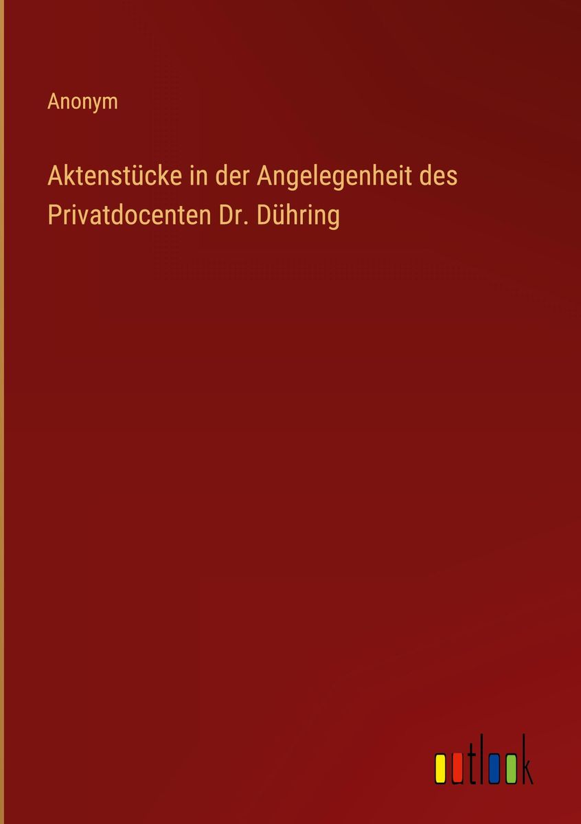 "Aktenstücke in der Angelegenheit des Privatdocenten Dr. Dühring ...