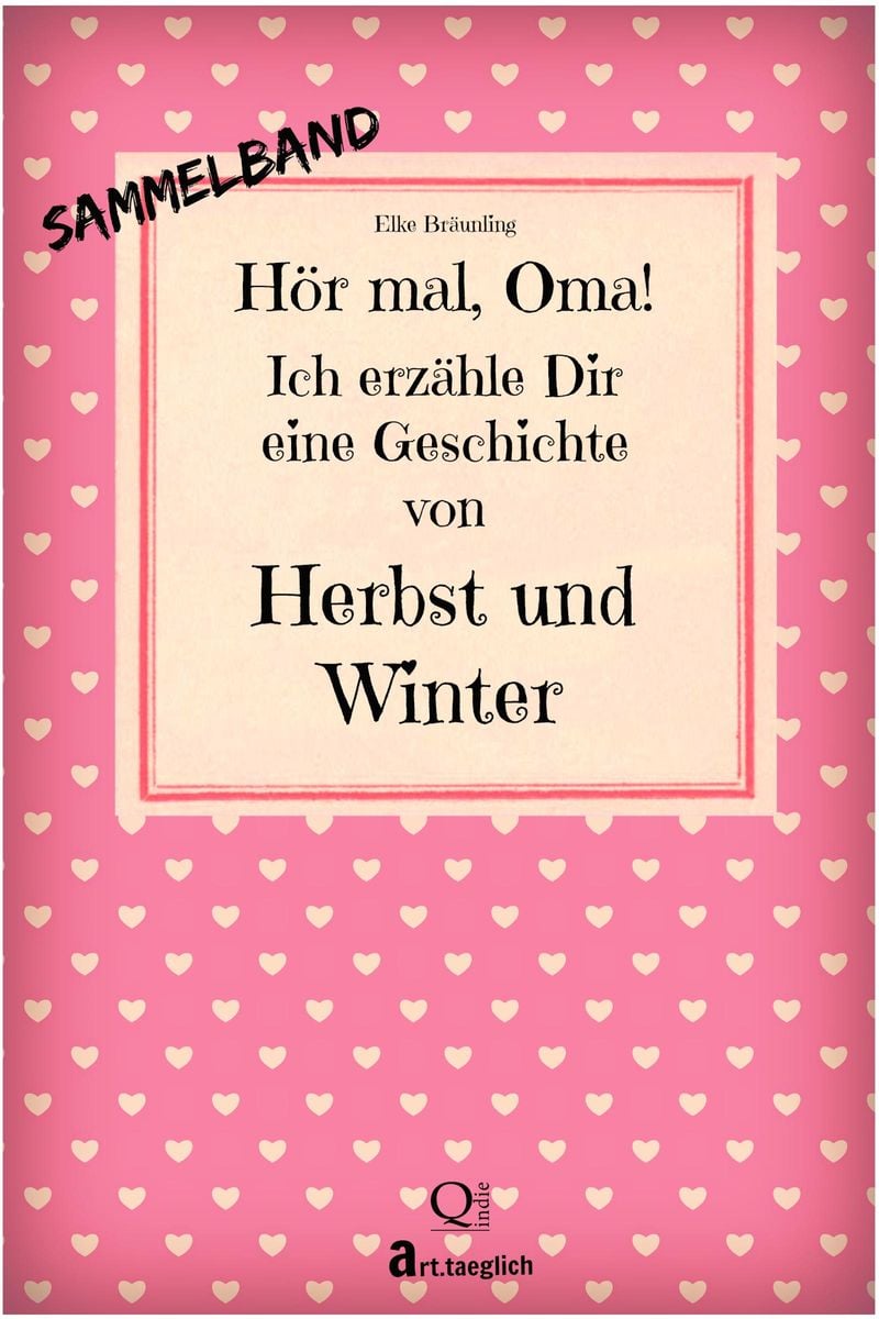 Hör mal, Oma! Ich erzähle Dir eine Geschichte von Herbst und Winter - SAMMELBAND von Elke ...