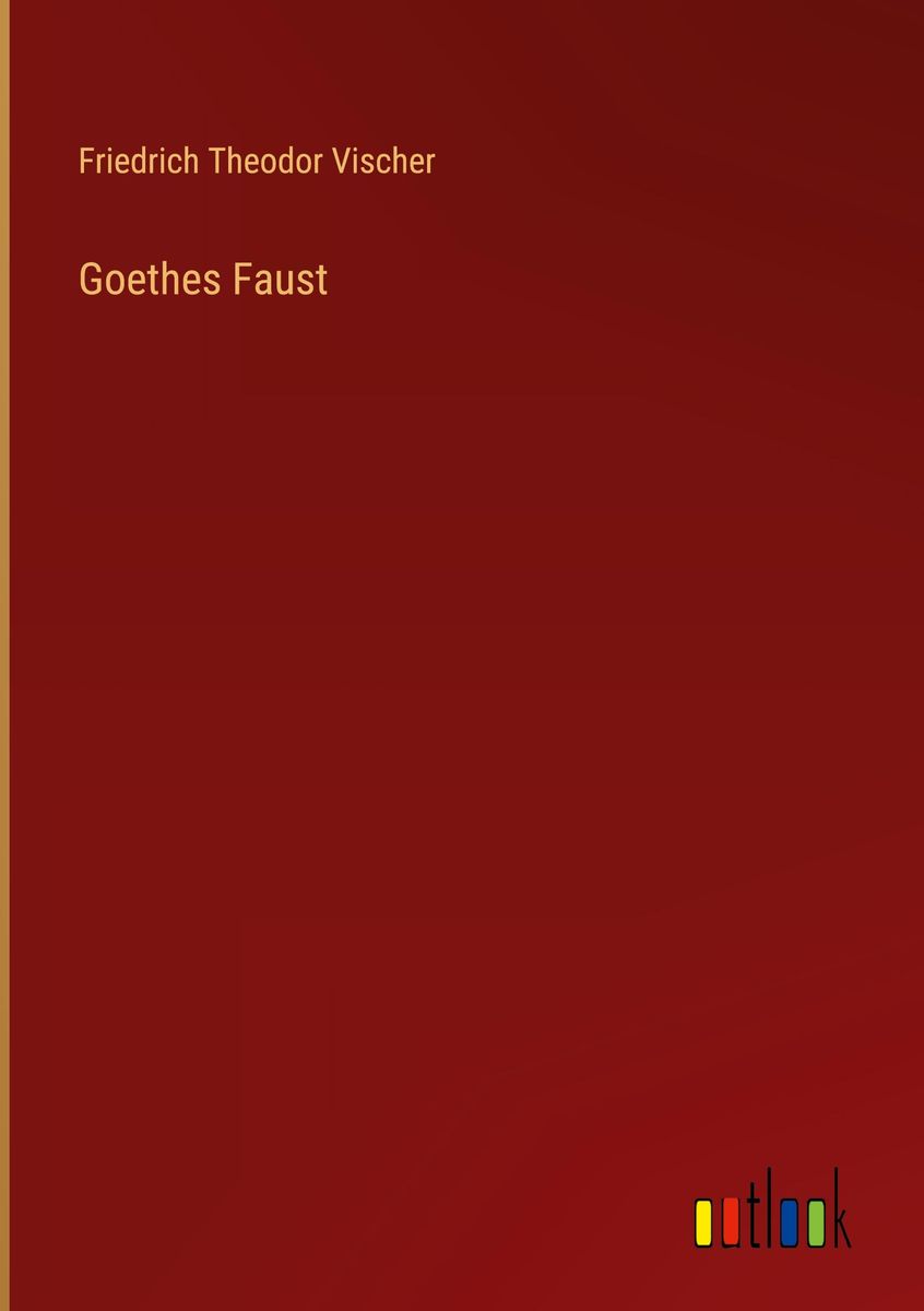'Goethes Faust' von 'Friedrich Theodor Vischer' - Buch - '978-3-368 ...
